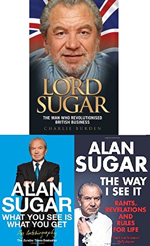 Lord Alan Sugar 3 book set collection What You See Is What You Get: My ...