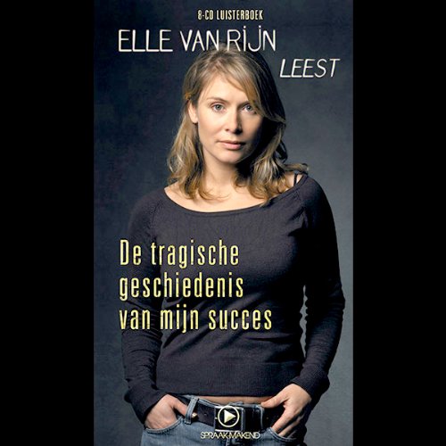 Tragische geschiedenis van mijn succes: 8 CD luisterboek Elle van Rijn ...