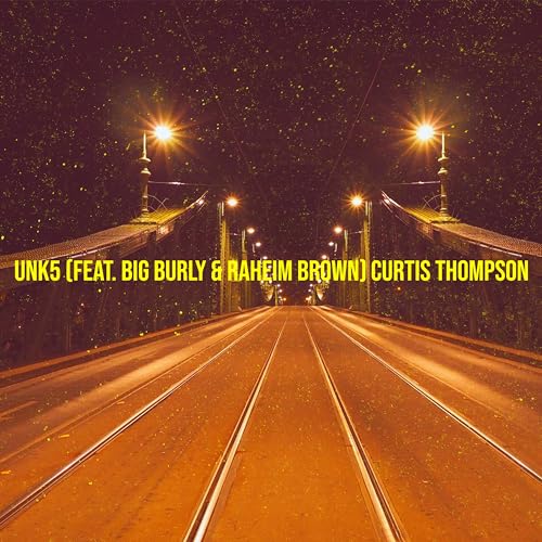 Unk5 by Curtis Thompson feat. Big Burly & Raheim Brown on Prime Music