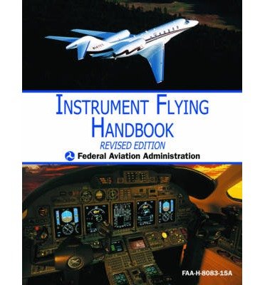 [(Instrument Flying Handbook: FAA-H-8083-15A)] [Author: Federal ...
