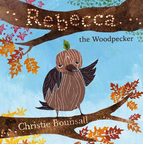 Rebecca the Woodpecker: Christie Bounsall: 9781803135182: Amazon.com: Books