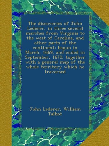 The discoveries of John Lederer, in three several marches from Virginia ...