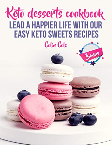 Keto desserts cookbook. Lead a happier life with our easy keto sweets ...