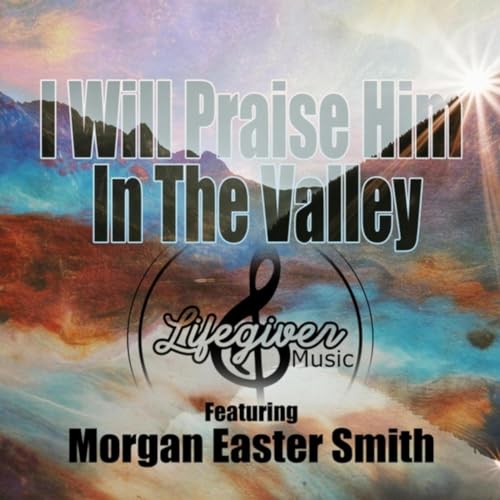 I Will Praise Him in the Valley de Life Giver Music en Amazon Music ...