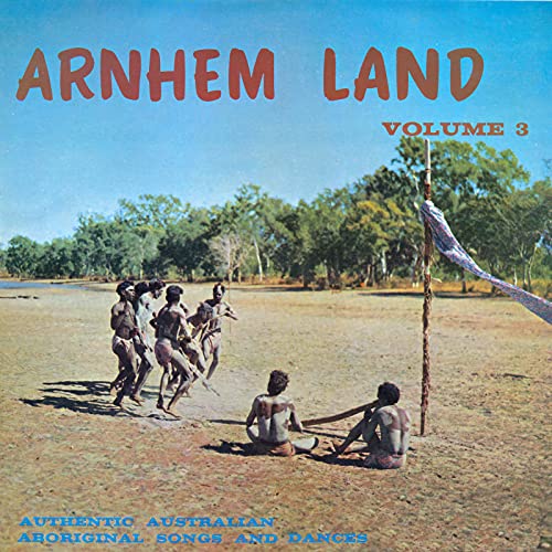 Arnhem Land Vol. 3: Authentic Australian Aboriginal Songs and Dances by ...