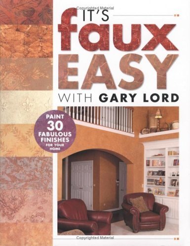 It's Faux Easy with Gary Lord: Lord, Gary: 9781581805543: Amazon.com: Books