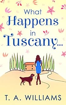 What Happens In Tuscany... - Kindle edition by Williams, T A ...