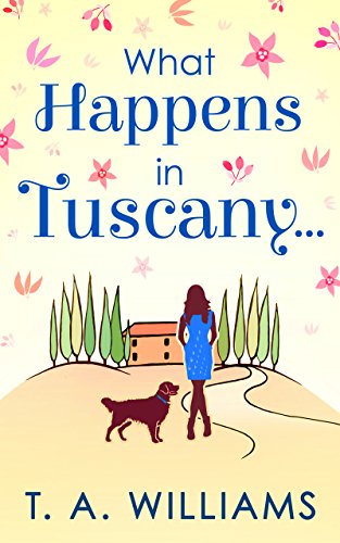 What Happens In Tuscany... eBook : Williams, T A: Amazon.co.uk: Kindle ...