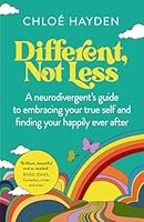 Different, Not Less: A neurodivergent's guide to embracing your true self and finding your ...