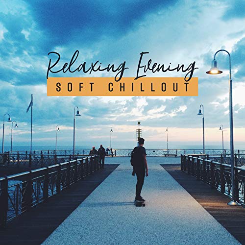 Play Relaxing Evening Soft Chillout – Smooth Chill Out 2019 Music ...