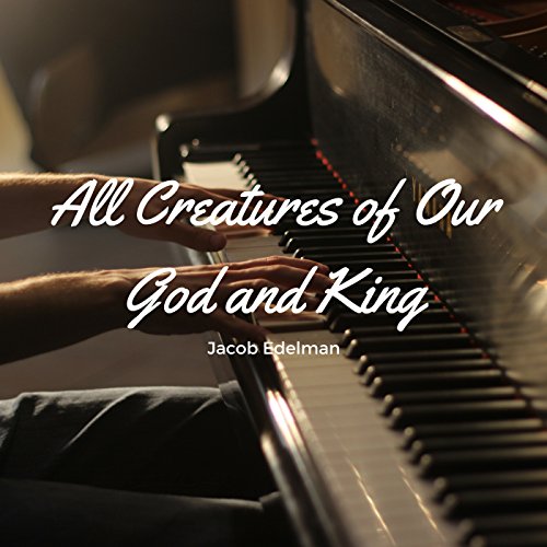 All Creatures of Our God and King by Jacob Edelman on Amazon Music ...