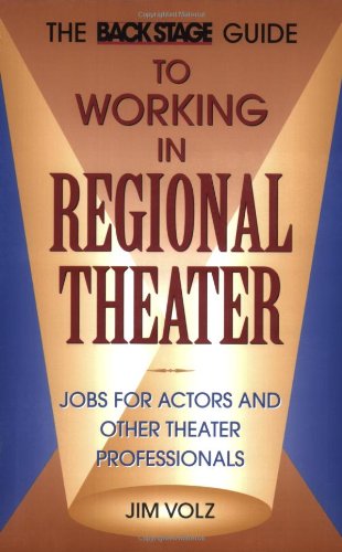 Back Stage Guide to Working in Regional Theater: Jobs for Actors and ...