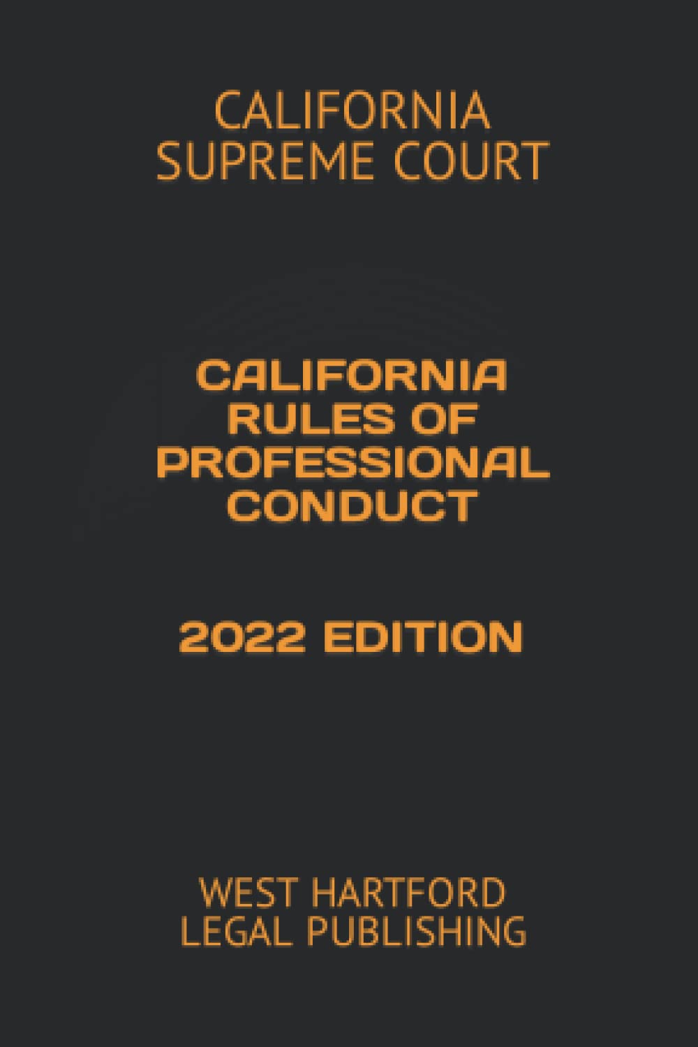 CALIFORNIA RULES OF PROFESSIONAL CONDUCT 2022 EDITION: WEST HARTFORD ...