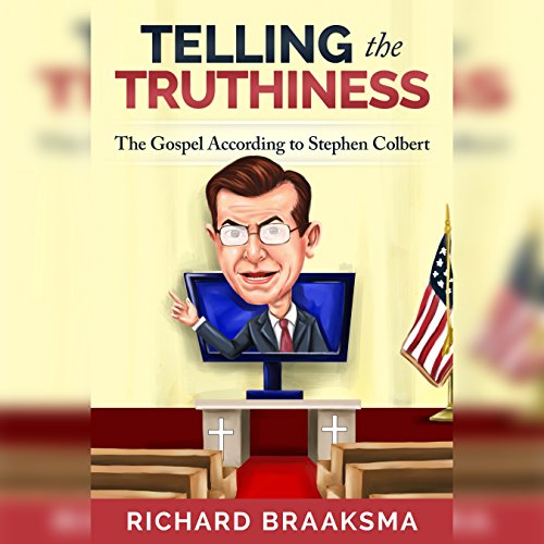 Telling the Truthiness: The Gospel According to Stephen Colbert ...