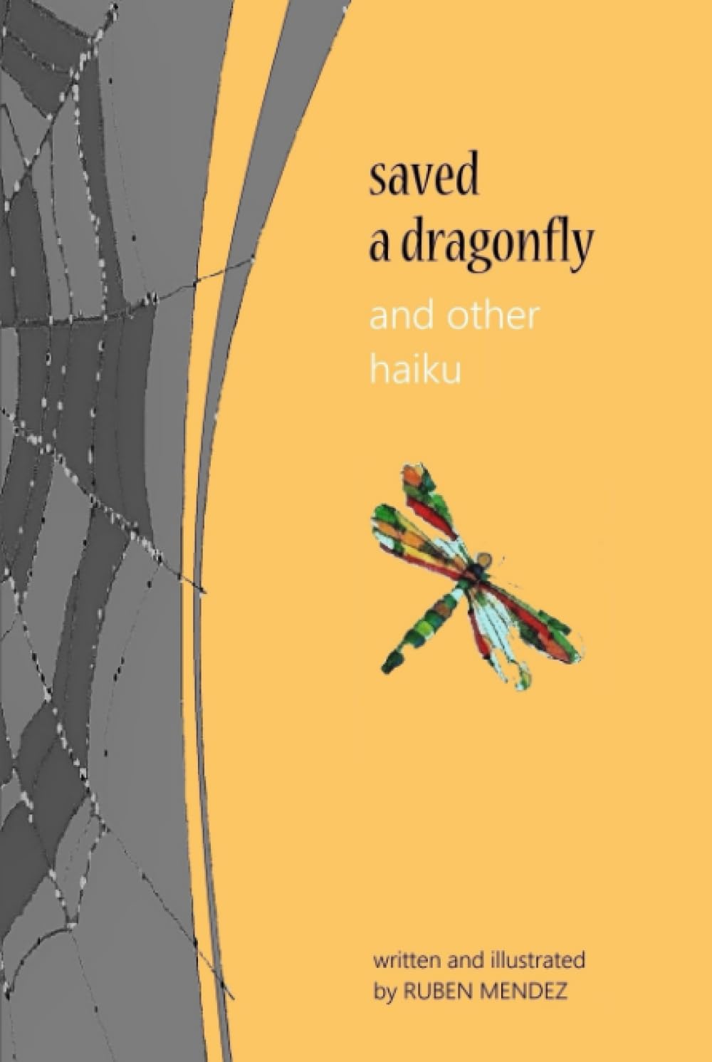 saved a dragonfly and other haiku: MENDEZ, RUBEN, SHIMOSAWA, SHINTARO ...