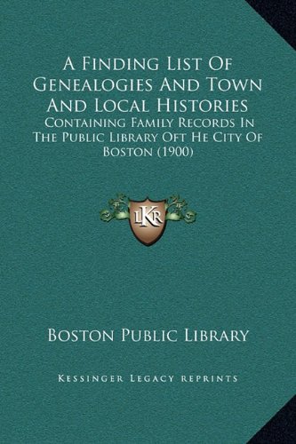A Finding List Of Genealogies And Town And Local Histories: Containing ...