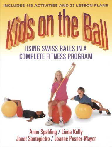 Kids on the Ball: Using Swiss Balls in a Complete Fitness Program ...