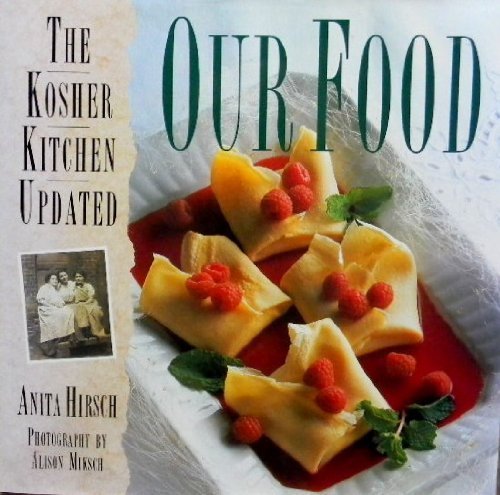 Our Food: The Kosher Kitchen Updated: Hirsch, Anita, Miksch, Alison ...
