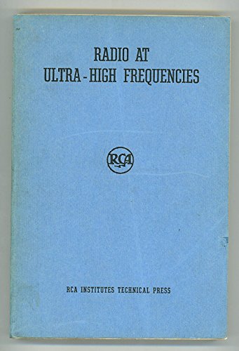 Radio at Ultra High Frequencies. Technical Papers By RCA Engineers on Propagation, Transmission ...