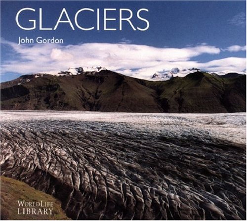 Glaciers: Gordon, John Ewart, Gordon, J. E.: 9780896585591: Amazon.com ...