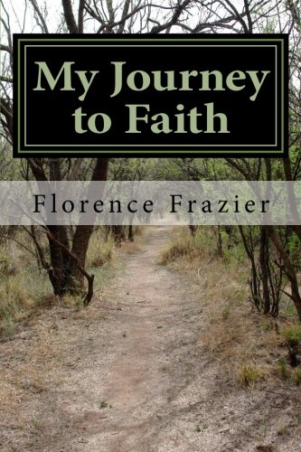My Journey to Faith: A Memoir: Frazier, Florence: 9780692478882: Amazon ...