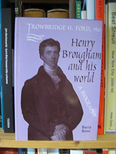 Henry Brougham and his world: A biography: Ford, Trowbridge H., Ph. D ...