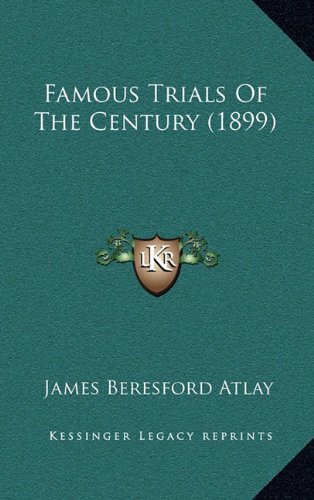 Famous Trials Of The Century (1899): Atlay, James Beresford ...