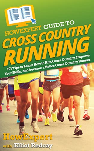 HowExpert Guide to Cross Country Running: 101 Tips to Learn How to Run ...