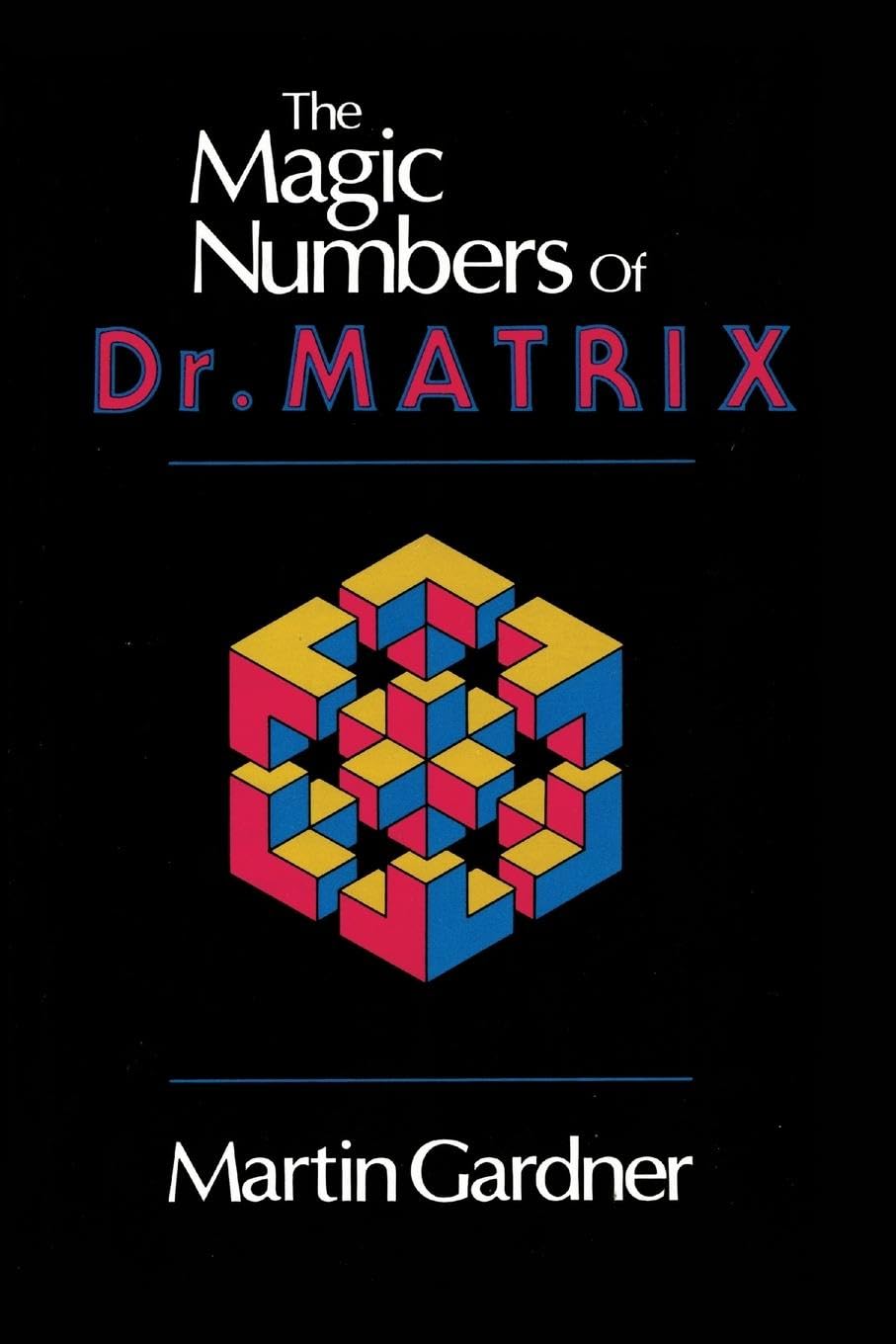 The Magic Numbers of Dr. Matrix: Gardner, Martin, Martin Gardner Martin ...
