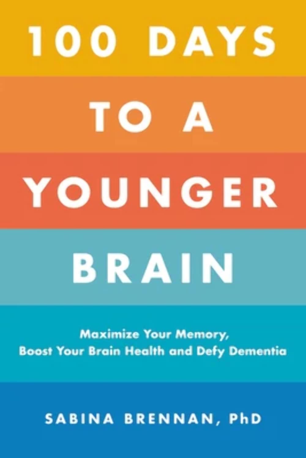 100 Days to a Younger Brain: Maximize Your Memory, Boost Your Brain ...