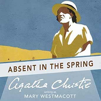 Absent in the Spring: A Mary Westmacott Novel (Audio Download): Agatha ...