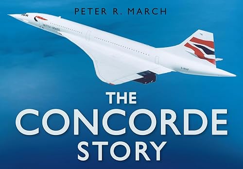 The Concorde Story (The Story Series) : March, Peter R: Amazon.co.uk: Books