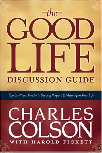 The Good Life Discussion Guide by Charles Colson (2006-05-08): Charles ...