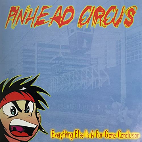 Play Everything Else Is a Far Gone Conlusion by Pinhead Circus on ...