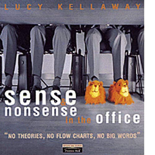 Sense and Nonsense in the Office: No Theories, No Flow Charts, No Big ...