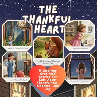 The Thankful Heart: 5 Inspiring Gratitude Stories for Kids About ...