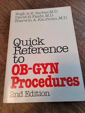 Quick reference to ob-gyn procedures: Hugh Barber, Sherwin Kaufman, David Fields: 9780397504237 ...