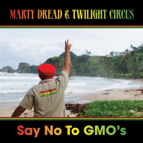 Amazon.com: Say No to Gmo's : Marty Dread & Twilight Circus: Digital Music