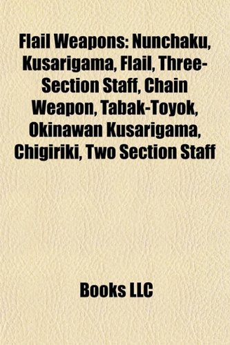 Flail Weapons: Nunchaku, Kusarigama, Flail, Three-Section Staff, Chain ...