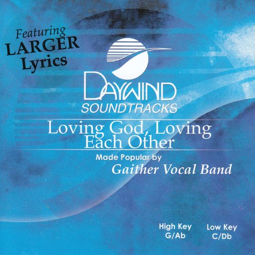 Made Popular By: Gaither Vocal Band - Loving God Loving Each Other ...