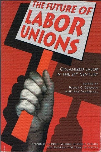 The Future Of Labor Unions: Organized Labor In The 21st Century: Getman ...