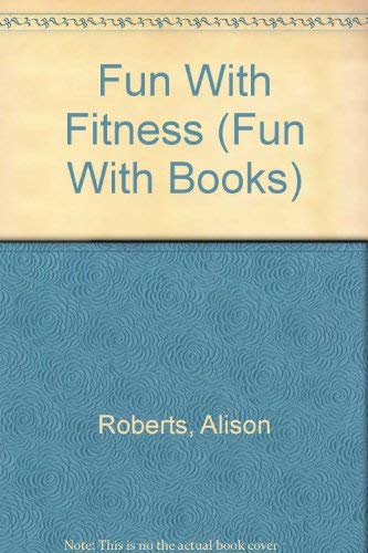 Fun With Fitness (Fun With Books): Alison Roberts: 9780876170519 ...