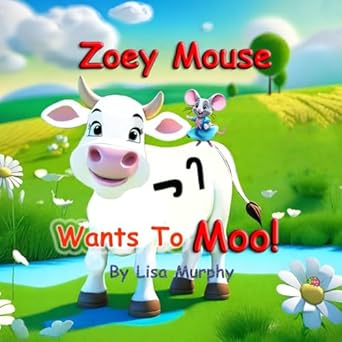 Zoey Mouse Wants To Moo!: Murphy, Lisa, Murphy, Lisa: 9780960047536 ...