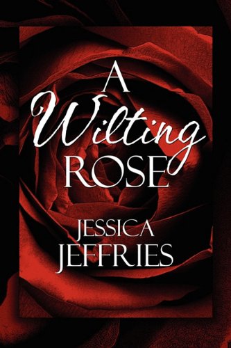 A Wilting Rose: Jeffries, Jessica: 9781448952694: Amazon.com: Books