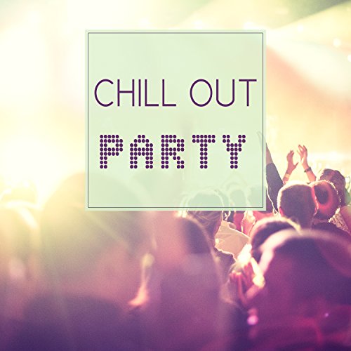 Amazon.com: Chill Out Party – Party Chill Out Music, Lounge Hot Hits ...