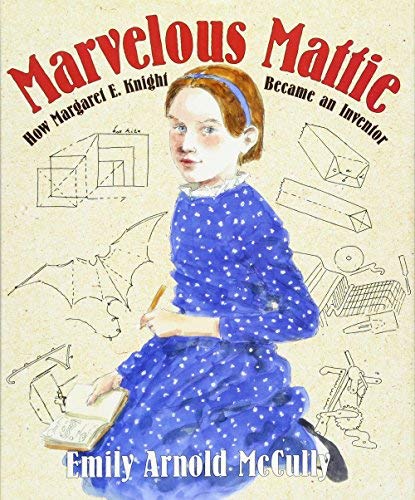 Marvelous Mattie: How Margaret E. Knight Became an Inventor [Hardcover ...