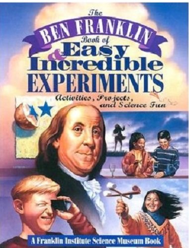 The Ben Franklin Book of Easy and Incredible Experiments/activities ...