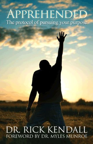 Apprehended: Dr. Rick Kendall: 9780983031154: Amazon.com: Books