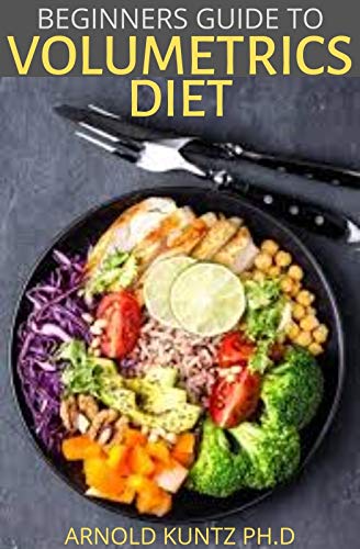 BEGINNERS GUIDE TO VOLUMETRICS DIET: NEW RECIPES AND WELL-NOURISHED ...