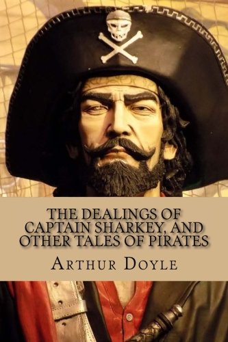 The Dealings of Captain Sharkey, and Other Tales of Pirates by Arthur ...